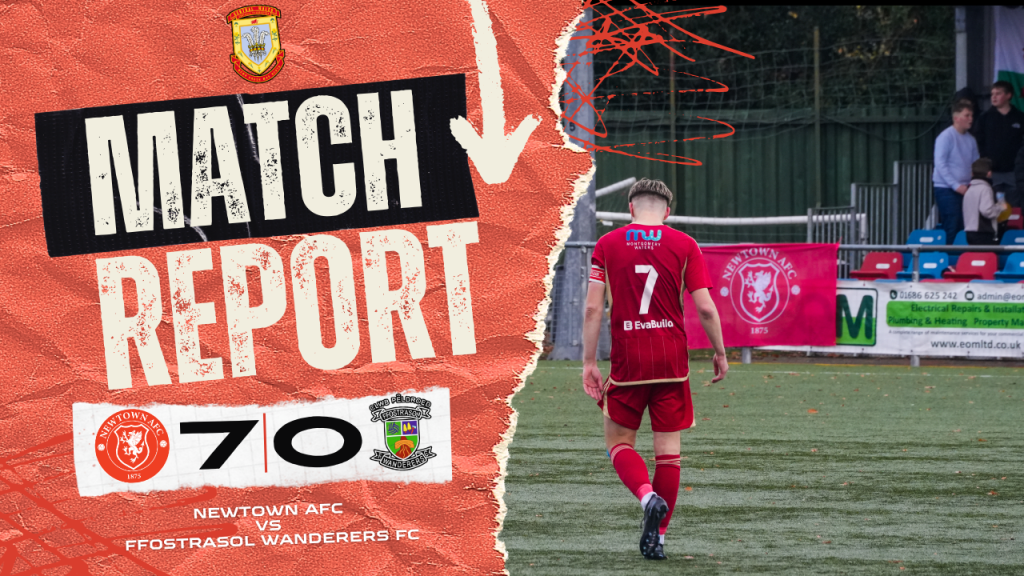 Match Report – Newtown AFC 7-0 Ffostrasol Wanderers FC – Newtown AFC